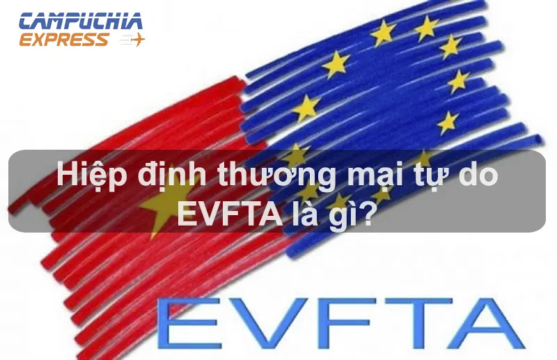 EVFTA là gì? Tác động Hiệp định EVFTA đến kinh tế Việt Nam